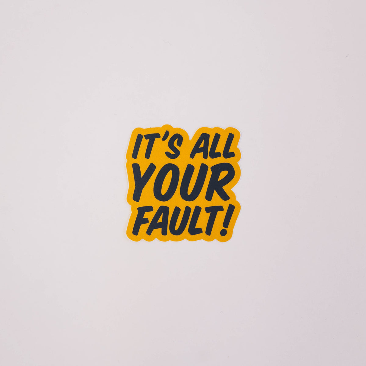 It's All Your Fault Sticker – N. B. GOODS